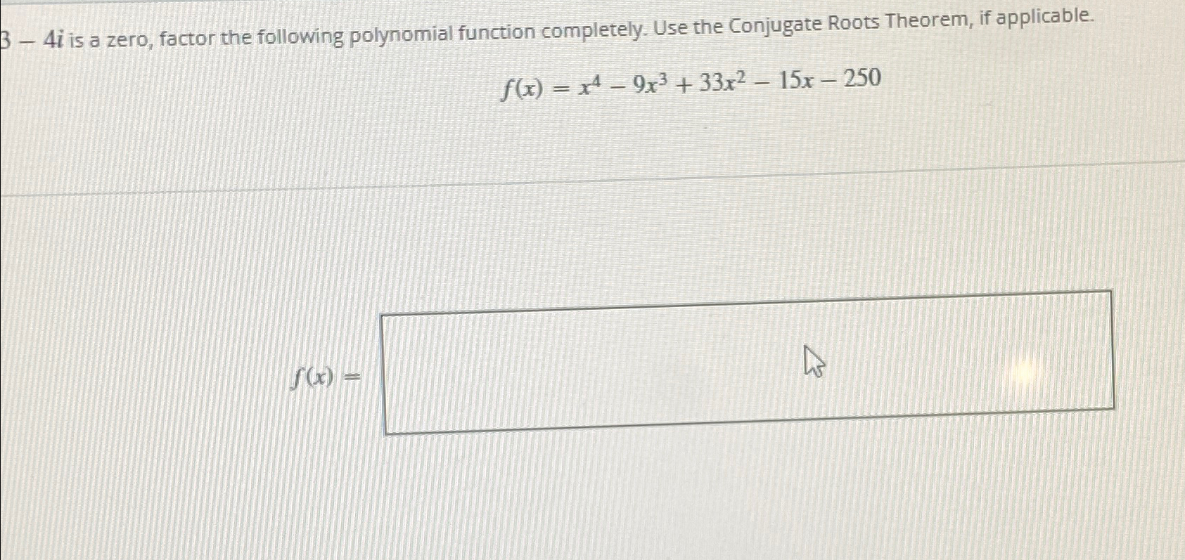 Solved 3-4i ﻿is a zero, factor the following polynomial | Chegg.com