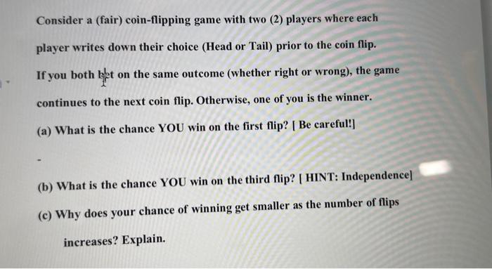 Solved Consider a (fair) coin-flipping game with two (2) | Chegg.com