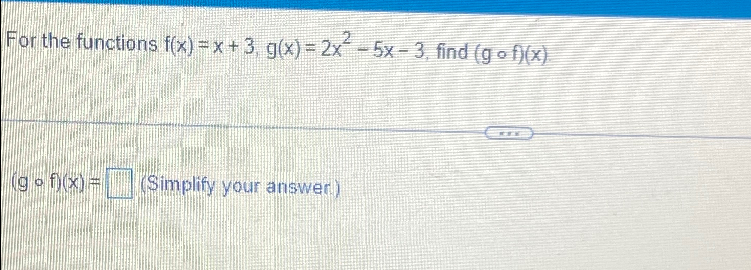 Solved For the functions f(x)=x+3,g(x)=2x2-5x-3, find | Chegg.com Solved For the functions f(x)=x+3,g(x)=2x2-5x-3, find | Chegg.com