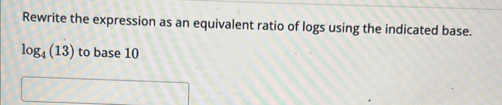 Solved Rewrite the expression as an equivalent ratio of logs | Chegg.com