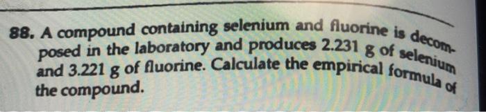 Solved 88. A compound containing selenium and fluorine is | Chegg.com