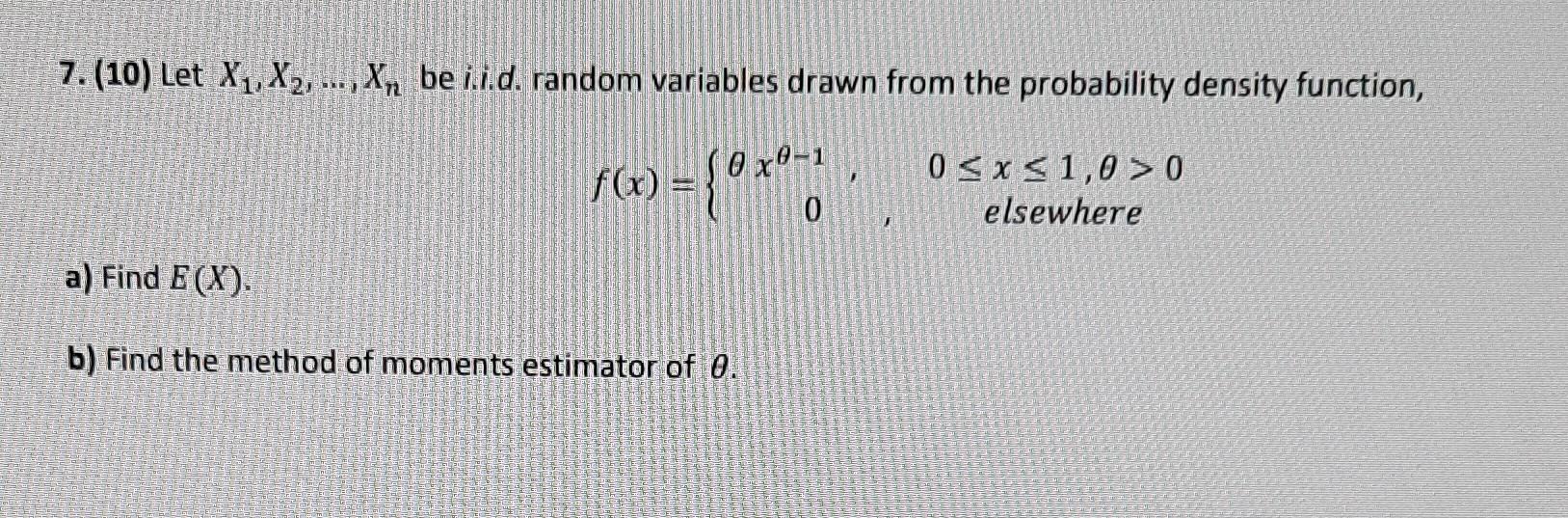 Solved 7. (10) Let X1,X2,…,Xn be i.i.d. random variables | Chegg.com