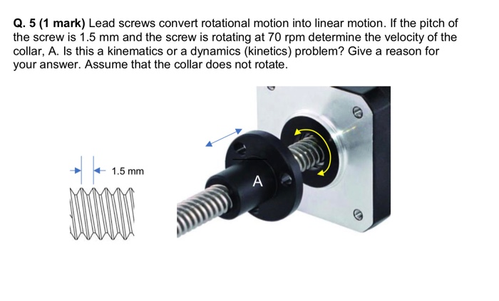Solved Q. 5 (1 mark) Lead screws convert rotational motion | Chegg.com