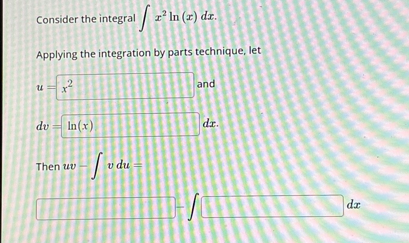 Solved Consider the integral ∫﻿﻿x2ln(x)dx.Applying the | Chegg.com