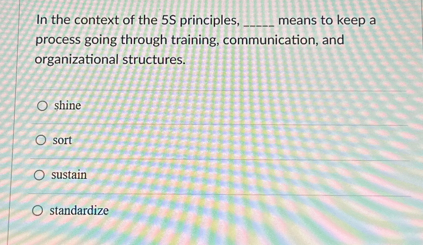 Solved In the context of the 5S ﻿principles, ﻿means to | Chegg.com