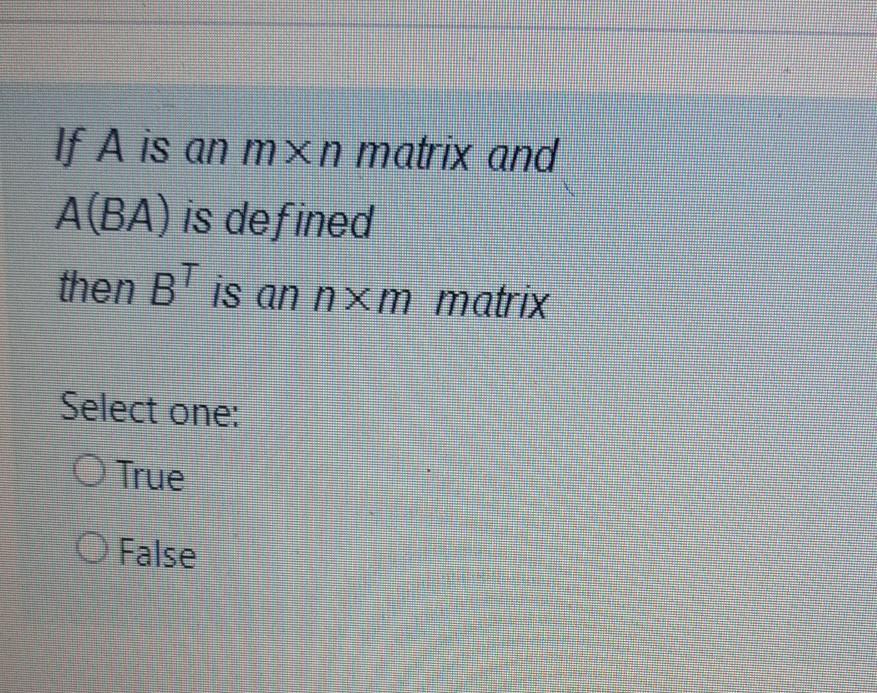 Solved If A is an mxn matrix and A(BA) is defined then BT is | Chegg.com