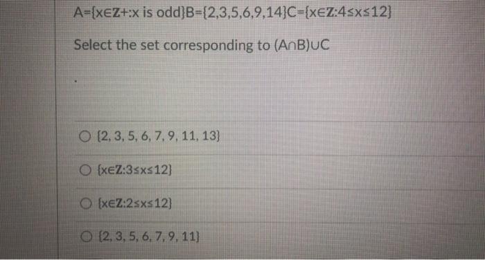 Solved A-(xeZ+:x is odd)B-(2,3,5,6,9,14]C-{xez:4≤x≤12] | Chegg.com