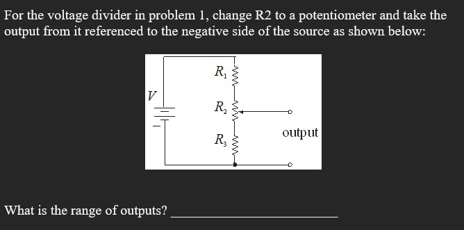 Solved For the voltage divider in problem 1, ﻿change R2 ﻿to | Chegg.com