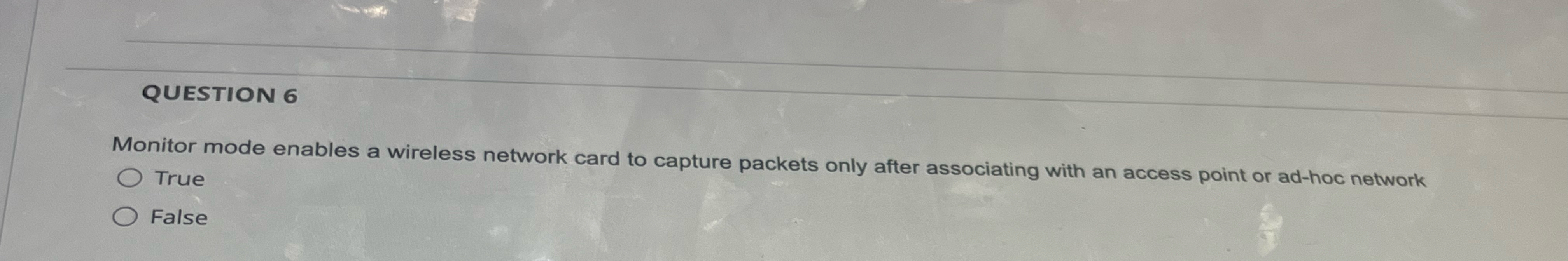 Solved QUESTION 6Monitor mode enables a wireless network | Chegg.com