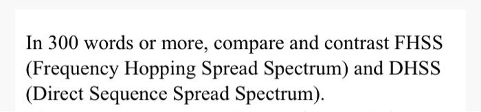 Solved In 300 words or more, compare and contrast FHSS | Chegg.com