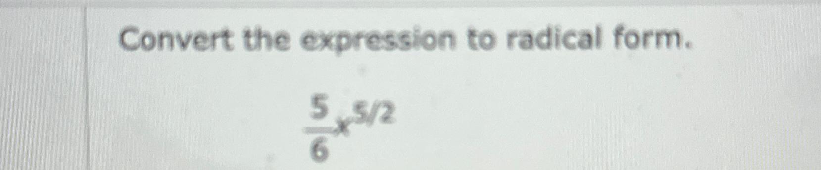 Solved Convert the expression to radical form.56x52 | Chegg.com