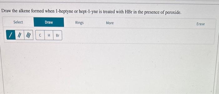 Solved Draw the alkene formed when 1-heptyne or hept-1-yne | Chegg.com
