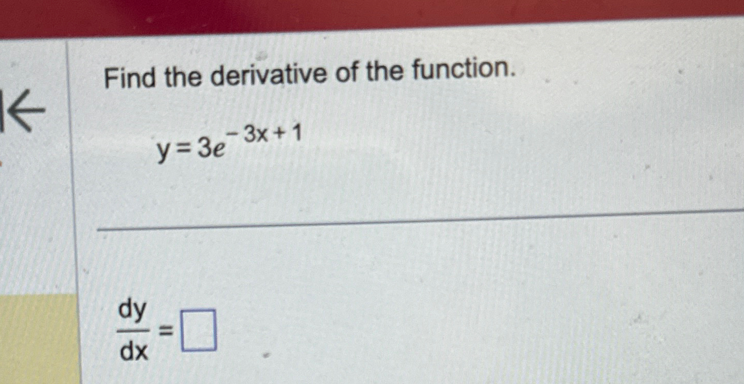 Solved Find the derivative of the function.y=3e-3x+1dydx= | Chegg.com