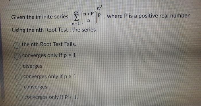 Solved Given the infinite series ∑n=1∞(nn+P)pn2, where P is | Chegg.com