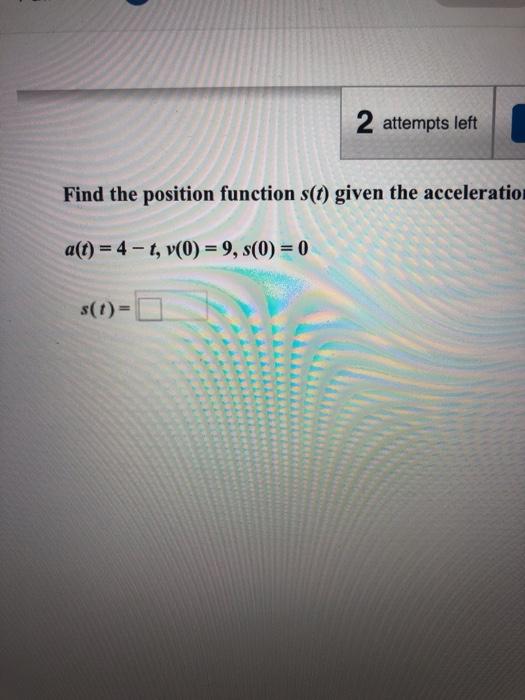 Solved 2 attempts left Find the position function s(t) given | Chegg.com