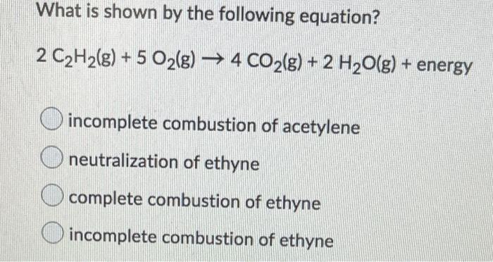 Solved What is shown by the following equation? 2 C2H2(g) + | Chegg.com