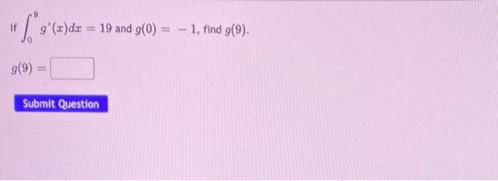 Solved ∫09g′(x)dx=19 and g(0)=−1, | Chegg.com