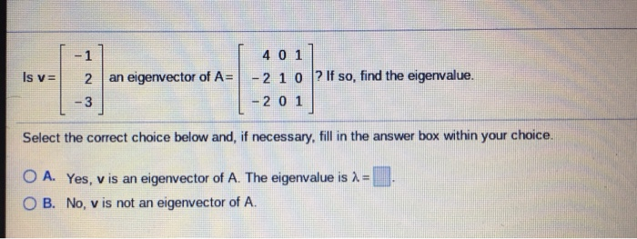 Solved Is v= 2 an eigenvector of A= 401 -2 10 ? If so, find | Chegg.com