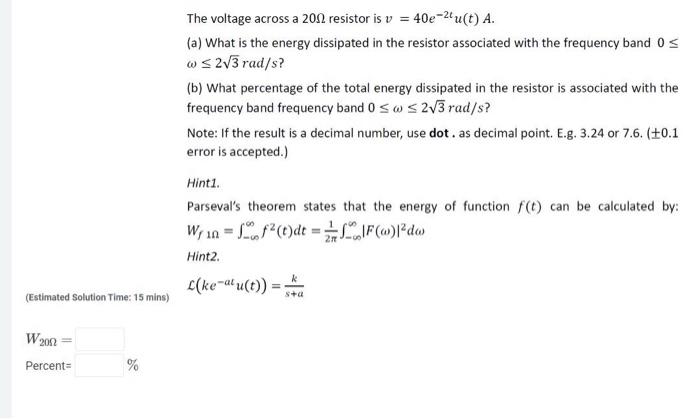 Solved The voltage across a 20Ω resistor is v=40e−2tu(t)A. | Chegg.com