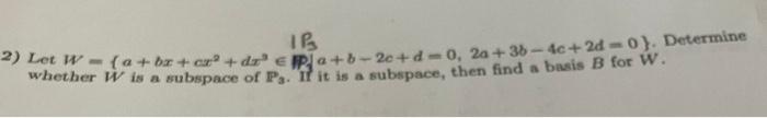 Solved Let W={a+bx+cx2+dx3∈P3a+b−2c+d=0,2a+3b−4c+2d=0}. | Chegg.com