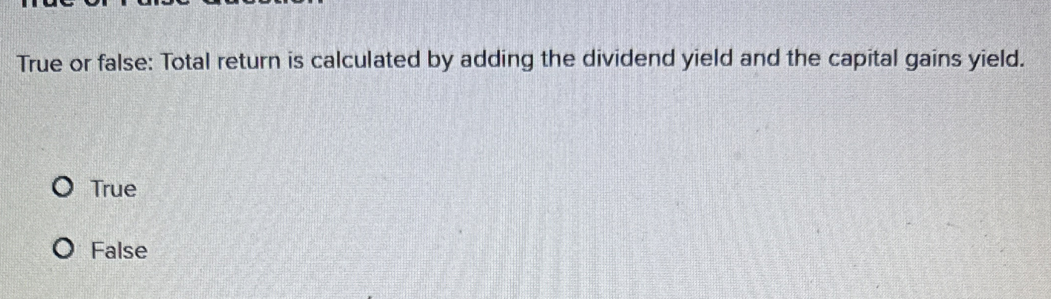 Solved True or false: Total return is calculated by adding | Chegg.com