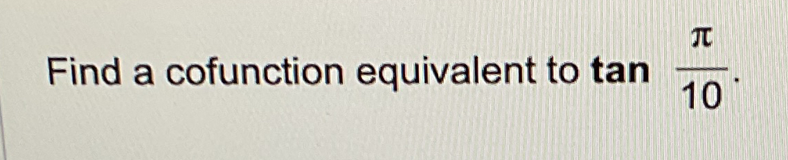 Solved Find a cofunction equivalent to tanπ10. | Chegg.com