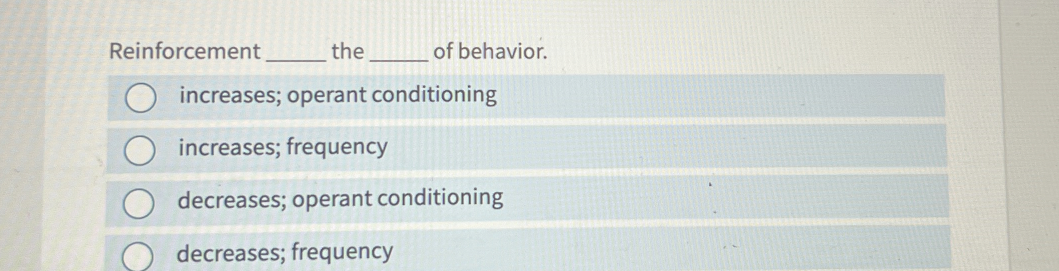 Solved Reinforcement ﻿the ﻿of behavior.increases; | Chegg.com