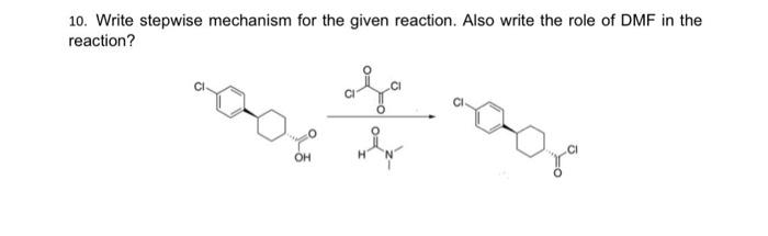 Solved 10. Write stepwise mechanism for the given reaction. | Chegg.com