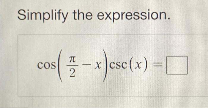 Solved Simplify the expression. cos(2π−x)csc(x)= | Chegg.com