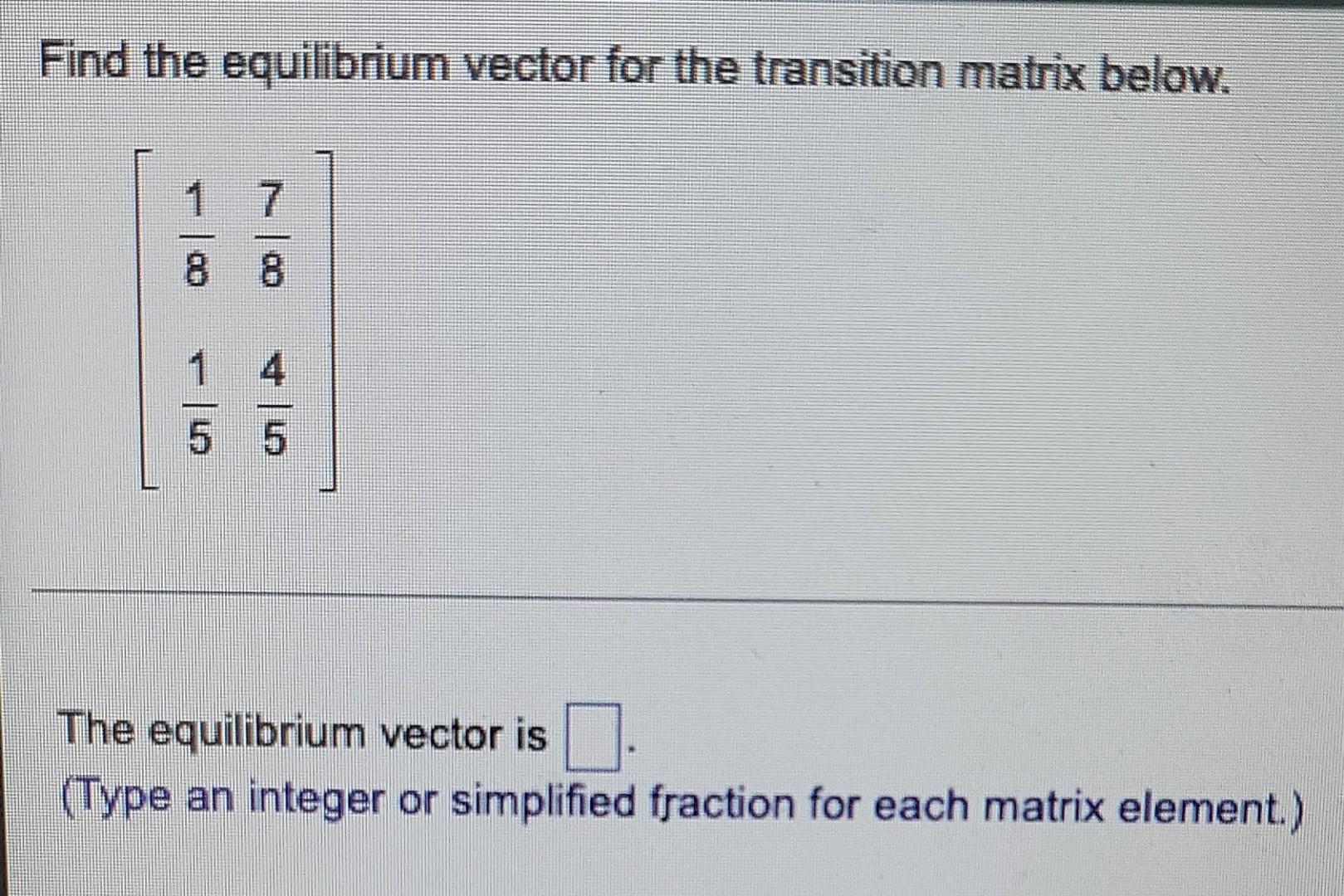 Solved Find the equilibrium vector for the transition matrix | Chegg.com