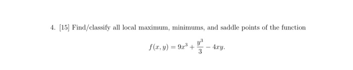 Solved 4. [15] Find/classify all local maximum, minimums, | Chegg.com