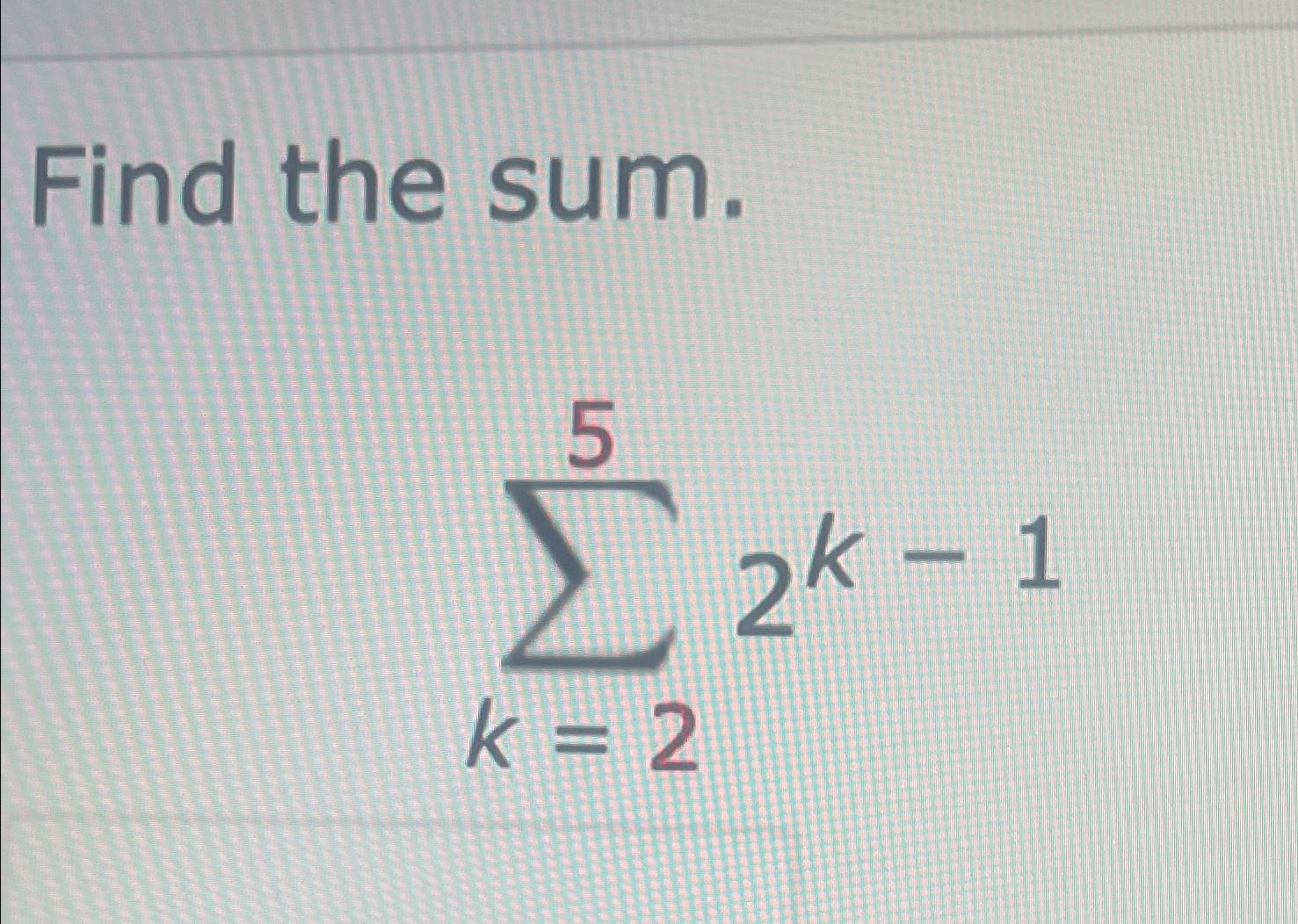 Solved Find the sum.∑k=252k-1 | Chegg.com