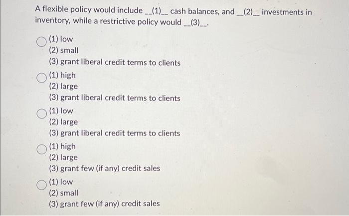 Solved A flexible policy would include __(1)__ cash | Chegg.com
