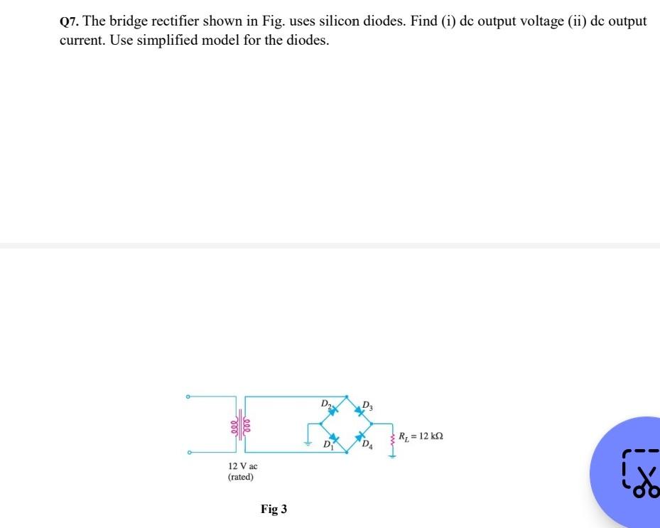 Solved Q7. The bridge rectifier shown in Fig. uses silicon | Chegg.com