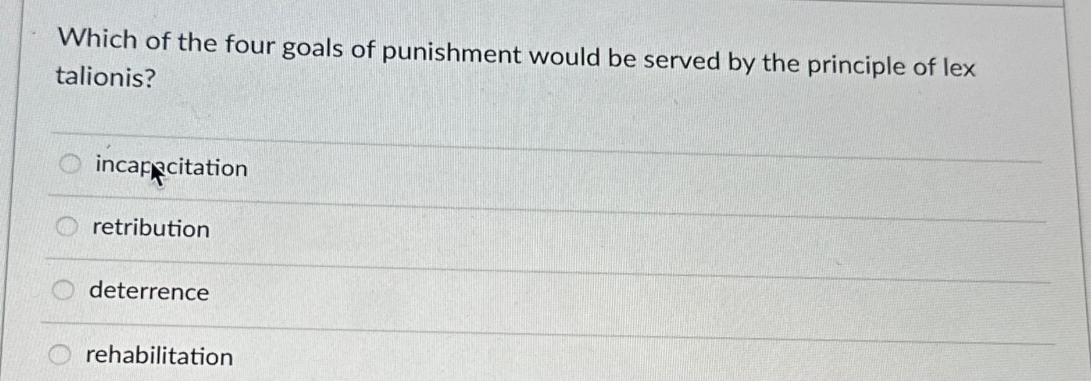 Solved Which of the four goals of punishment would be served | Chegg.com