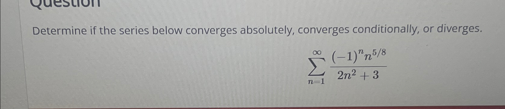 Solved Determine if the series below converges absolutely, | Chegg.com