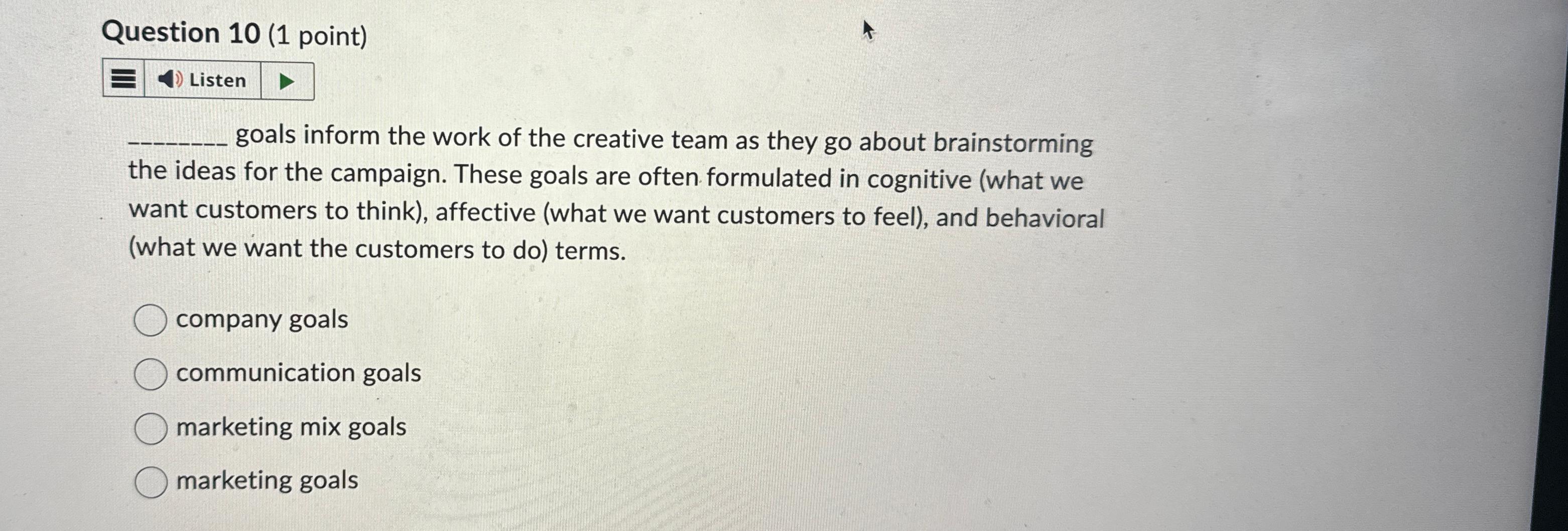 Solved Question 10 (1 ﻿point)Listengoals inform the work of | Chegg.com