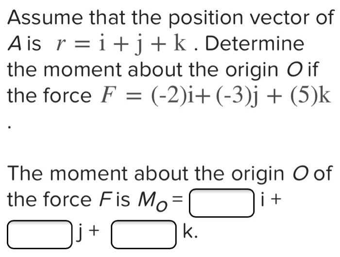 Solved Assume that the position vector of Ais r=i+j+k. | Chegg.com