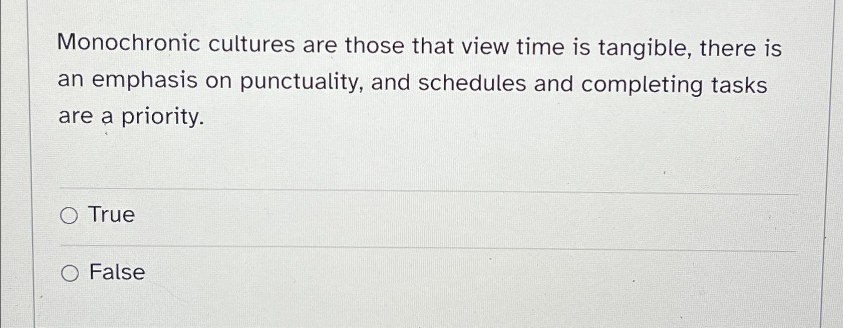 Solved Monochronic cultures are those that view time is | Chegg.com