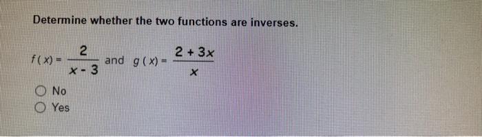 Solved Determine whether the two functions are inverses. 2 + | Chegg.com