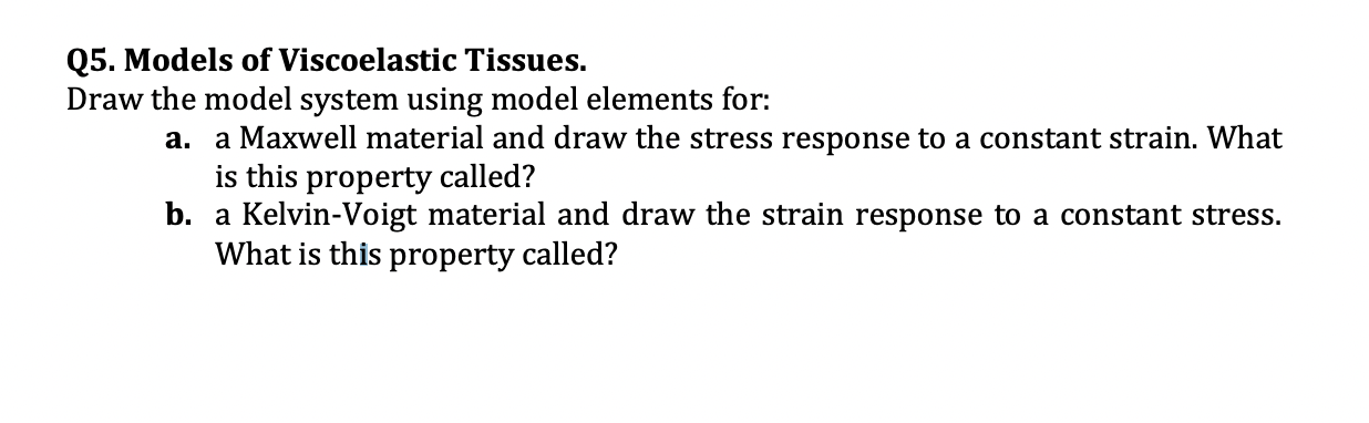 Solved Q5. ﻿Models of Viscoelastic Tissues.Draw the model | Chegg.com