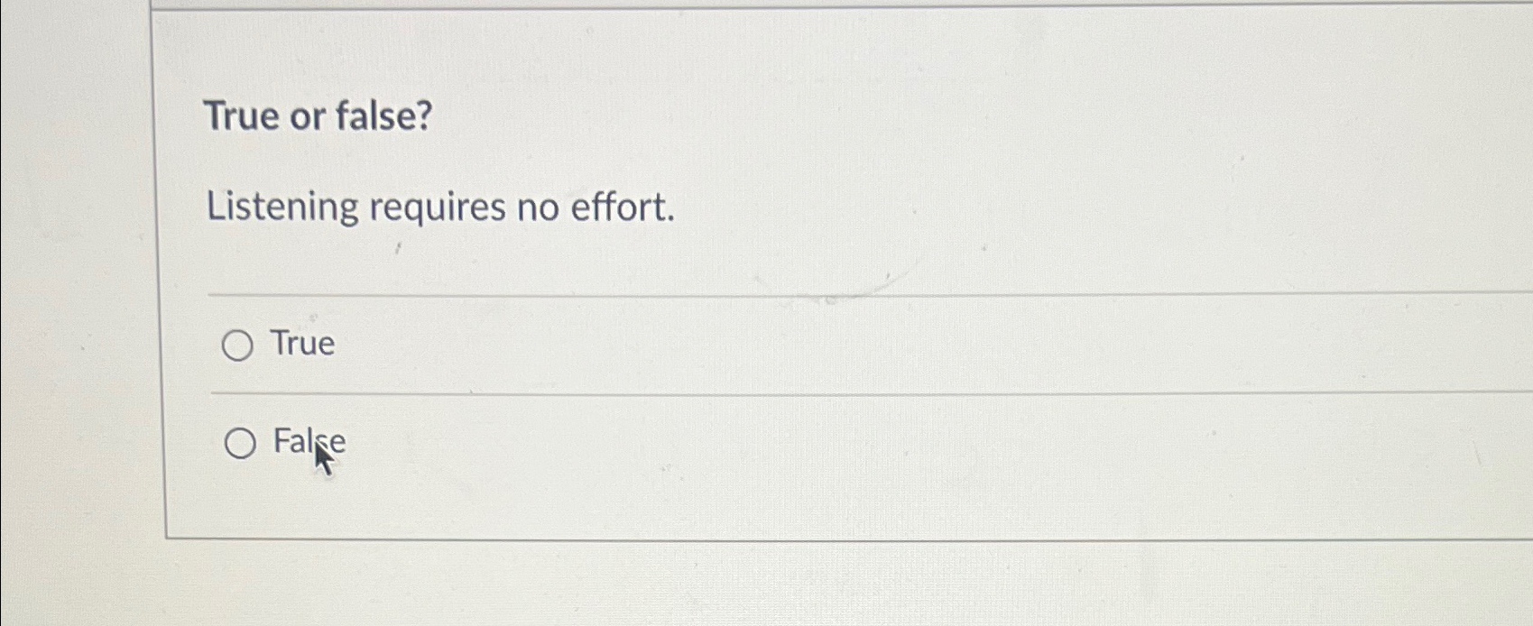True or false?Listening requires no effort.TrueFalse | Chegg.com