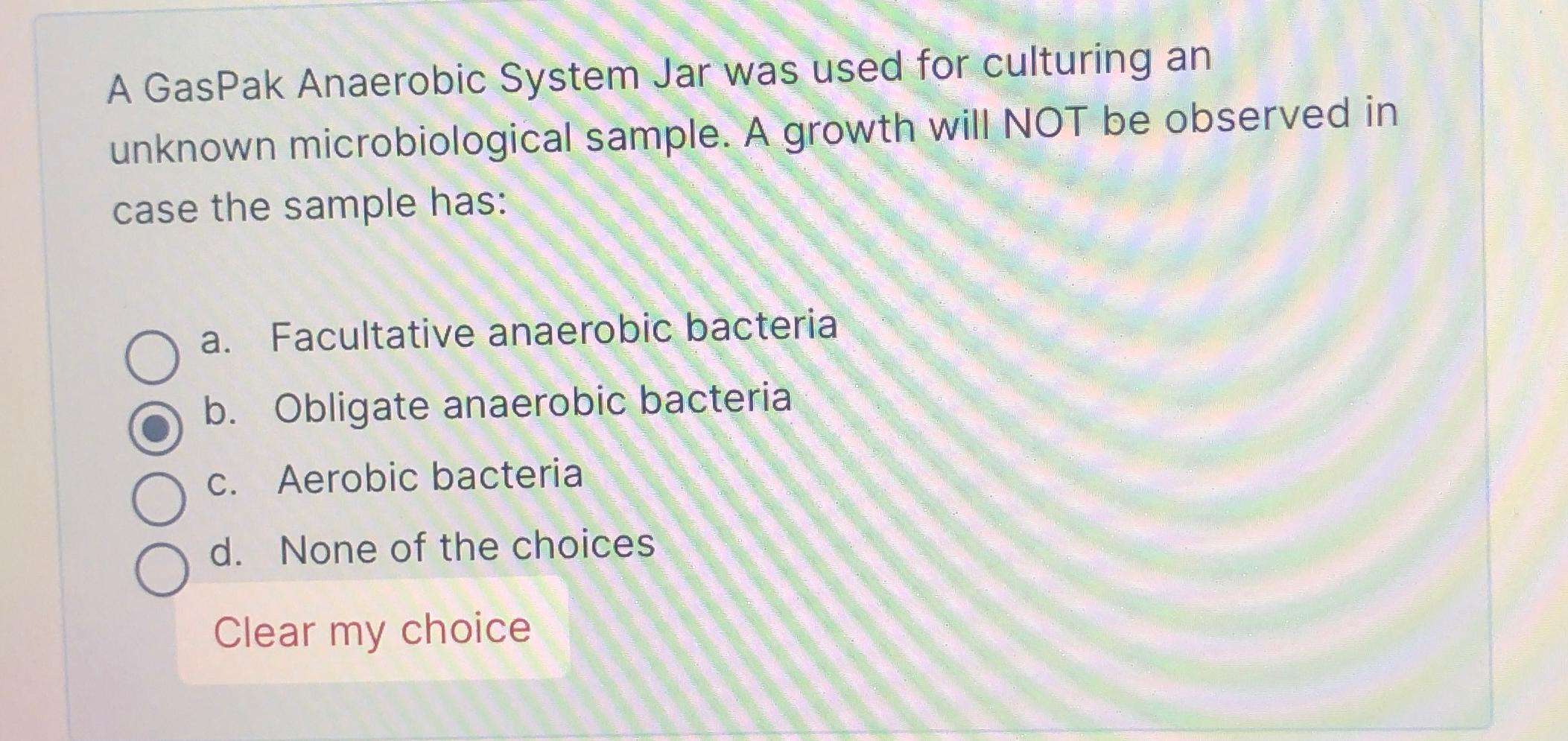 Solved A GasPak Anaerobic System Jar was used for culturing | Chegg.com