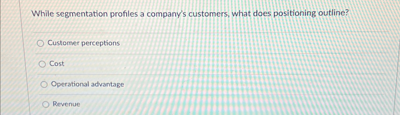 Solved While segmentation profiles a company's customers, | Chegg.com