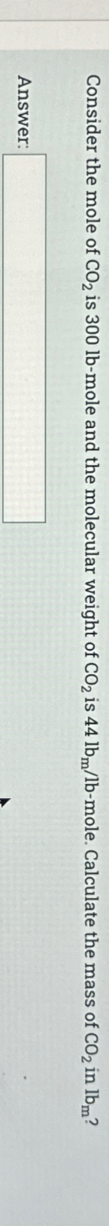 Solved Consider the mole of CO2 ﻿is 300lb-mole and the | Chegg.com