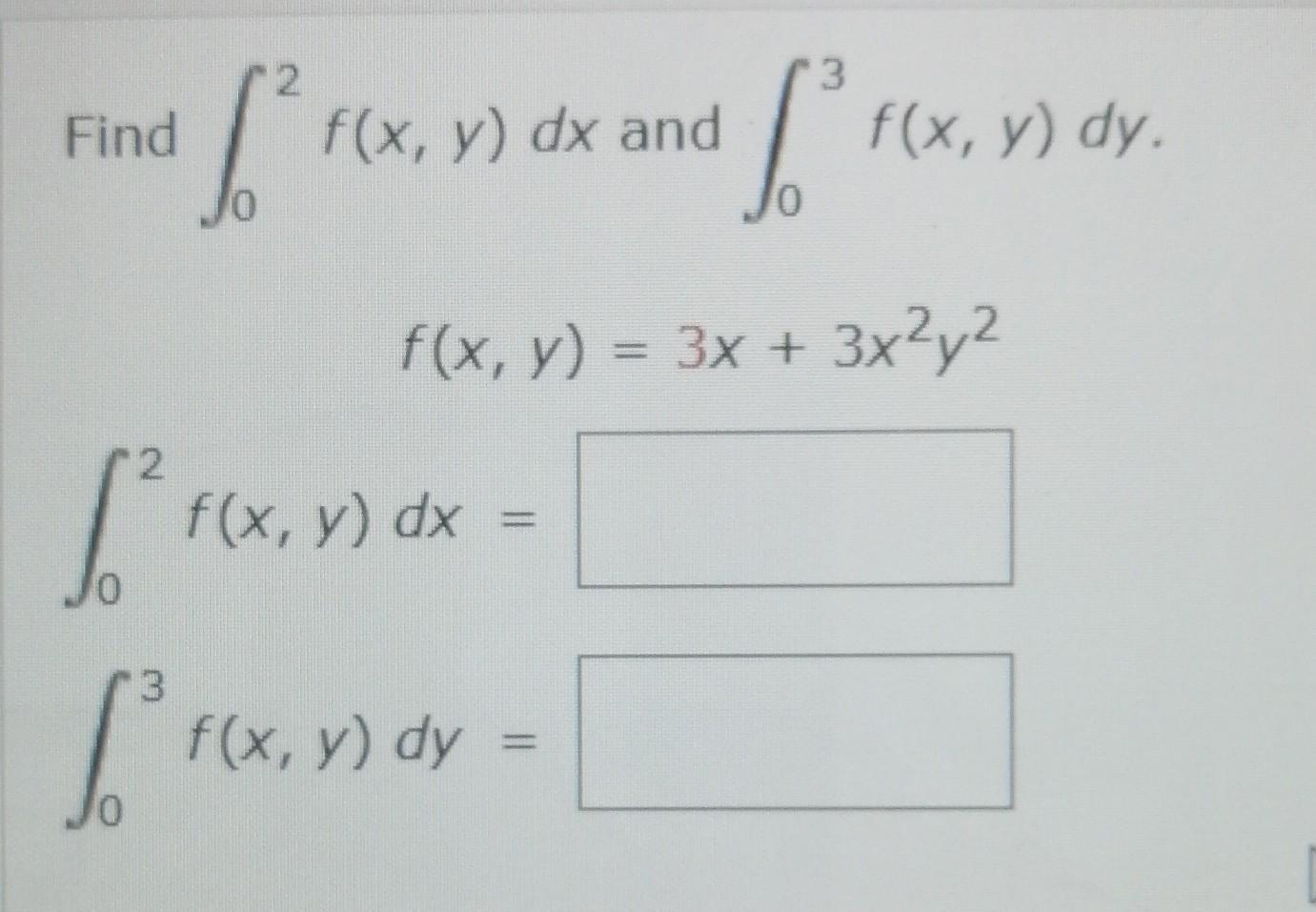 Solved 3 Find [ x, f(x,y) dx and ſi f(x, y) dy 0 0 f(x, y) = | Chegg.com