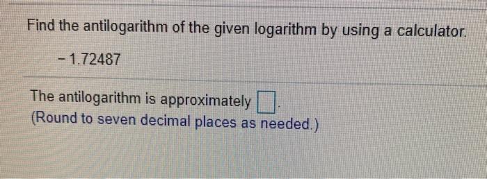 Solved Find the natural antilogarithm of the given | Chegg.com