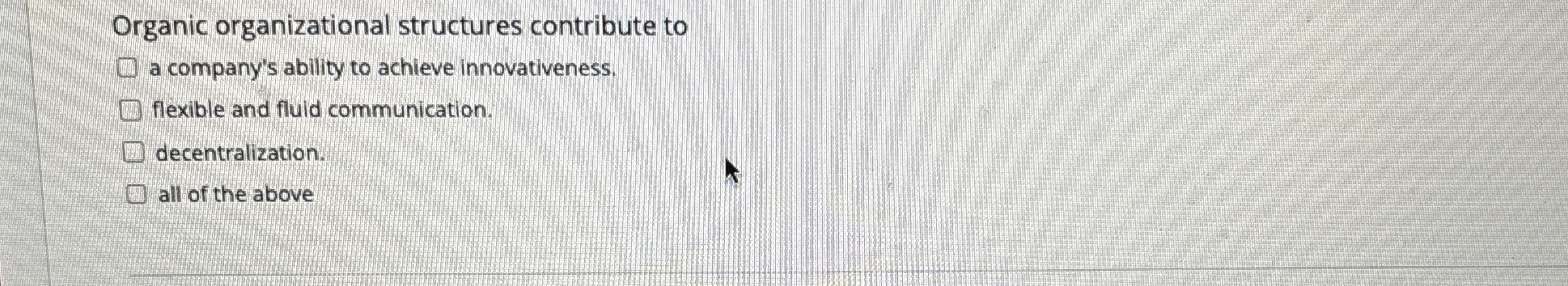 Solved Organic organizational structures contribute toa | Chegg.com