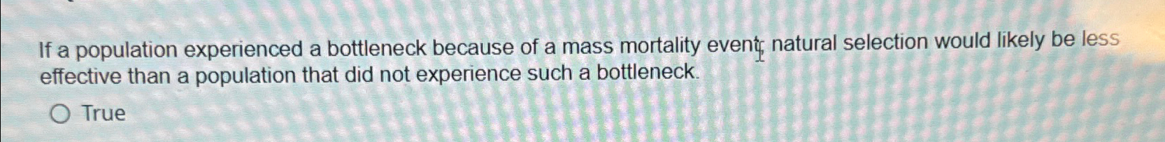Solved If a population experienced a bottleneck because of a | Chegg.com