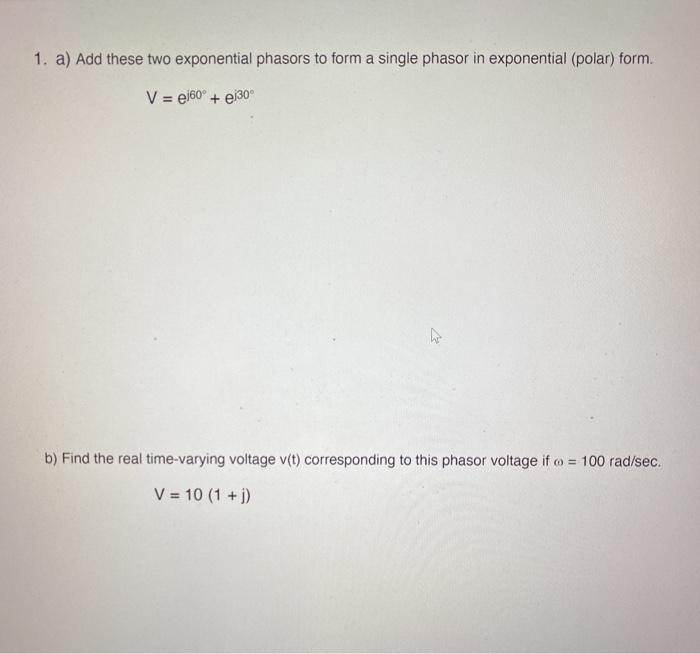 Solved 1. a) Add these two exponential phasors to form a | Chegg.com
